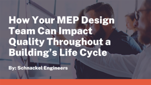 How Your MEP Design Team Can Impact Quality Throughout a Building’s ...