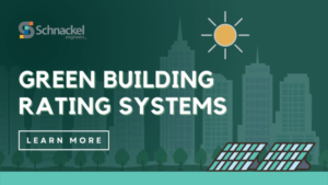 Green Building Rating Systems | Schnackel Engineers