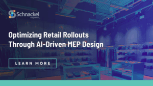 Optimizing Retail Rollouts Through AI‑Driven MEP Design | Schnackel ...